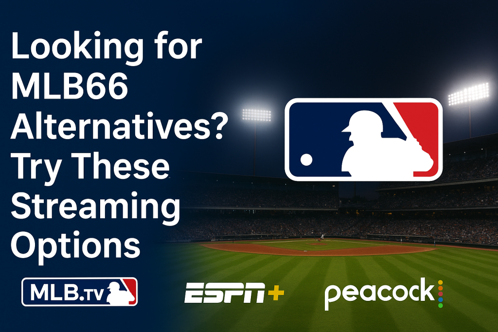 MLB66 Alternatives: Best MLB Streaming Options (2025 Guide)